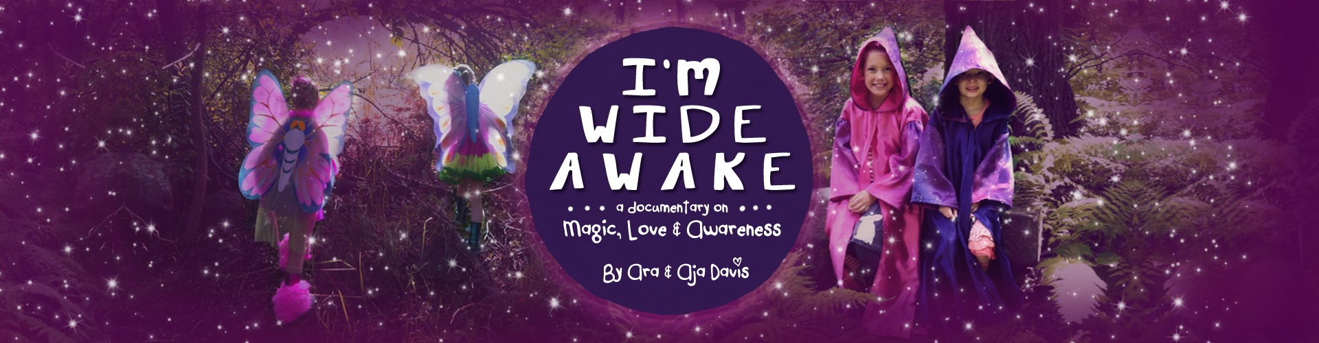 I'M WIDE AWAKE A documentary on MAGIC, LOVE & AWARENESS By Ara & Aja ...