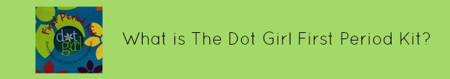 The Dot Girl First Period Kit | Indiegogo